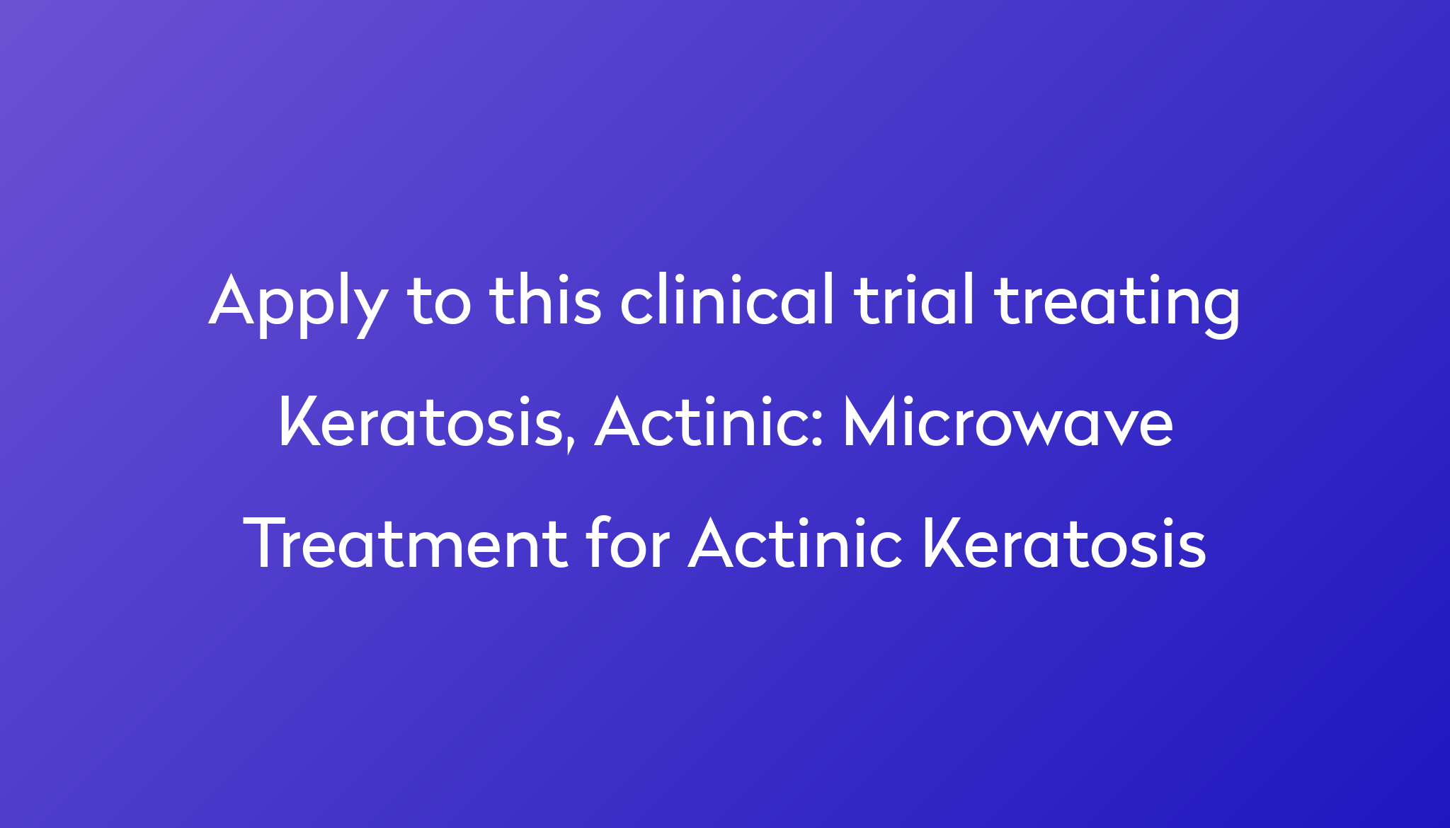Microwave Treatment For Actinic Keratosis Clinical Trial 2024 Power